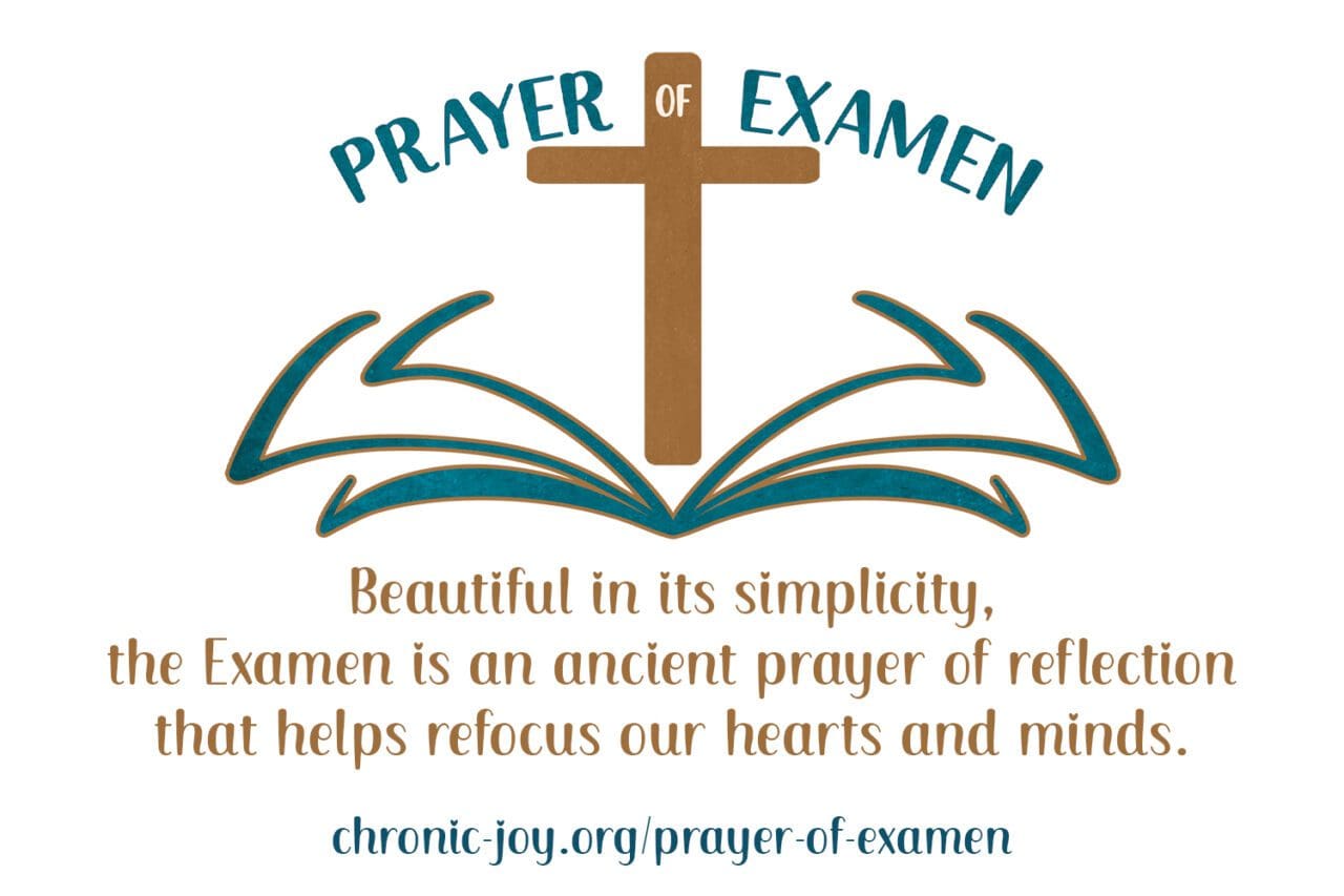 Prayer of Examen • Refocus our Hearts and Minds • Chronic Joy®