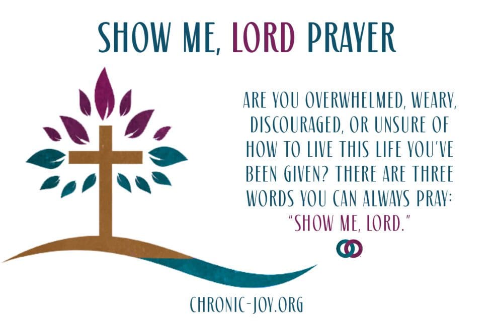 Show me, Lord (Prayer) • Chronic Joy®