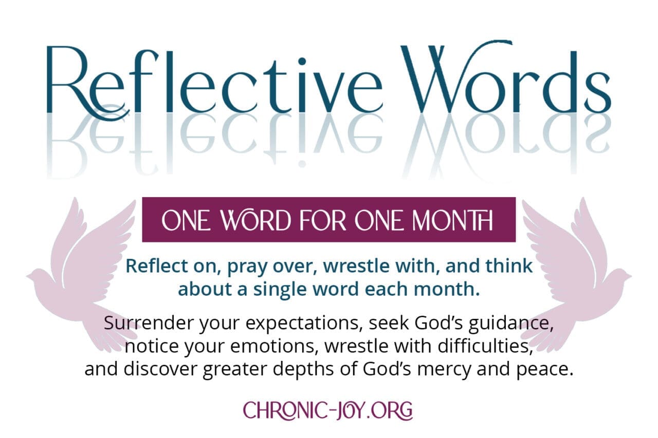 Reflective Words • Chronic Joy®